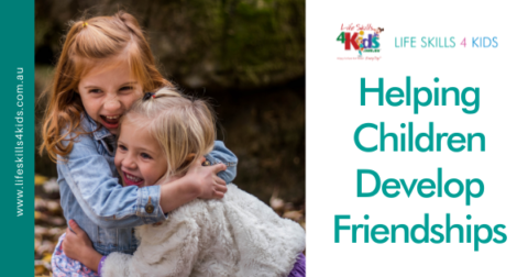 Helping Children Develop Friendships | Life Skills 4 Kids