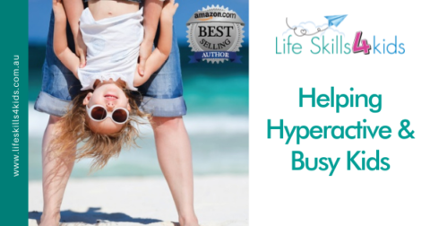 Helping Hyperactive & Busy Kids | Life Skills 4 Kids