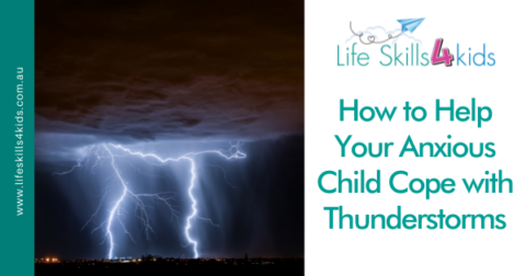 How to Help Your Anxious Child Cope with Thunderstorms | Life Skills 4 Kids